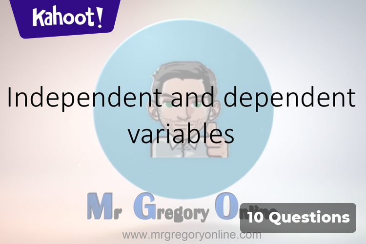 Independent and Dependent Variables - Kahoot! Quiz