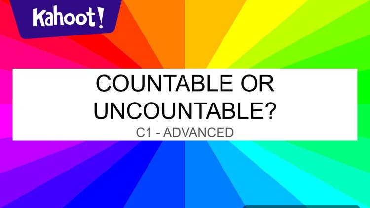 Countable or Uncountable Nouns (C1) - Kahoot! Quiz