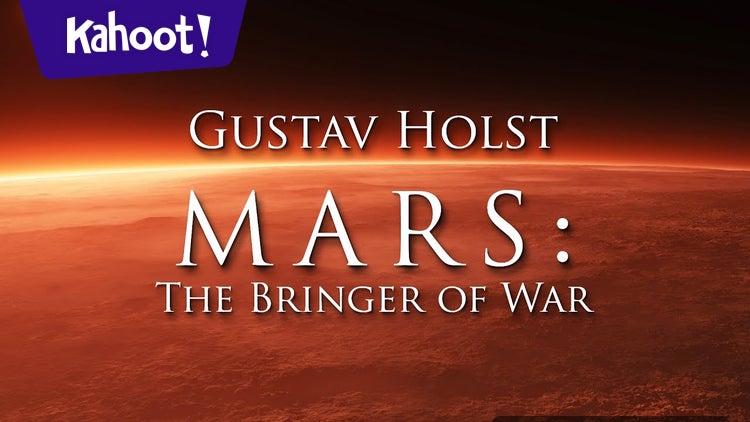 MARS - Gustav Holst - Kahoot! Quiz