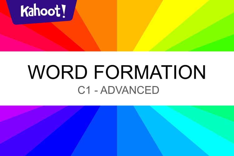 Word Formation (C1) - Kahoot! Quiz
