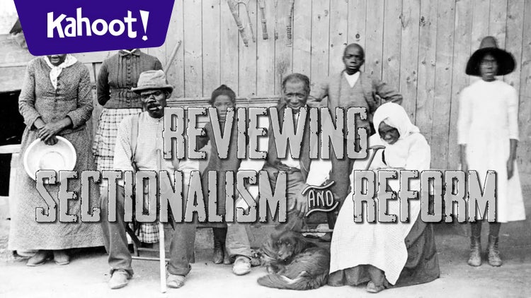 Sectionalism & Reform Review - Kahoot! Quiz