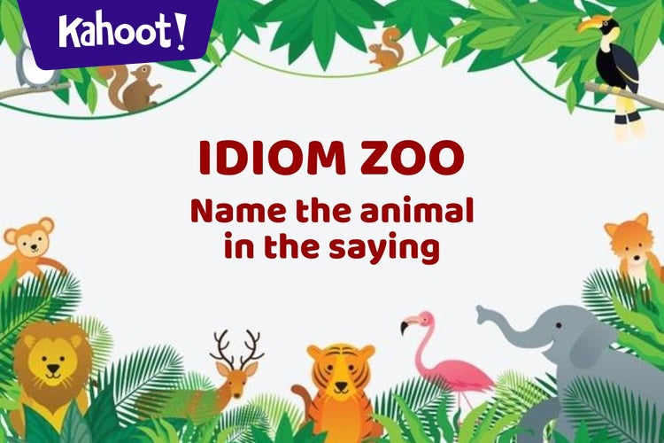 Idiom Zoo - Kahoot! Quiz