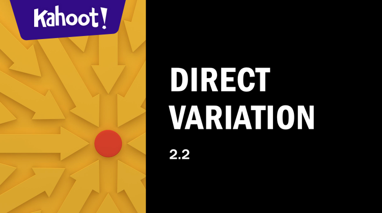 2.2 Direct Variation - Kahoot! Quiz
