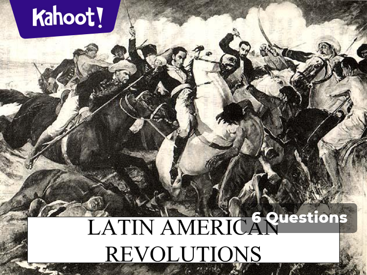 The Latin American Revolutions - Kahoot! Quiz