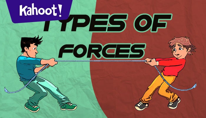 Science 805 (1.3) - Types Of Force - Kahoot! Quiz