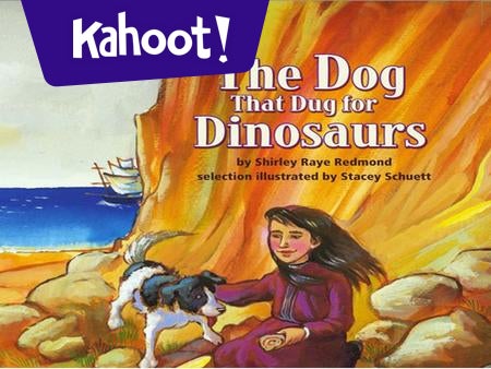 The Dog that Dug for Dinosaurs - Kahoot! Quiz