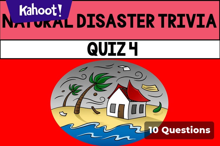 Natural Disasters Trivia (Set 4) - Kahoot! Quiz