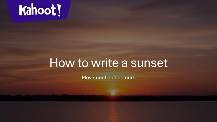 Cambridge English - How to write a sunset - Kahoot! Quiz