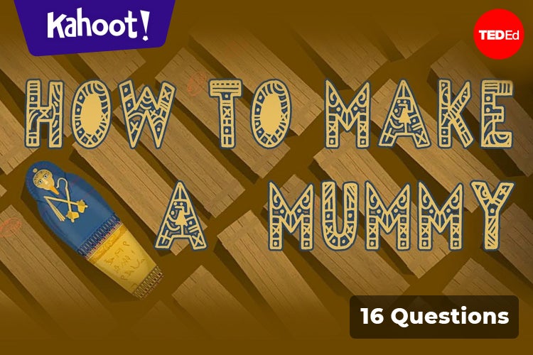 How to make a mummy - Kahoot! Quiz