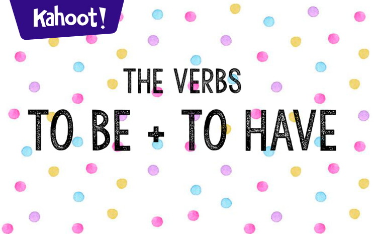 Verbs "To Be" and "To Have" - Kahoot! Quiz