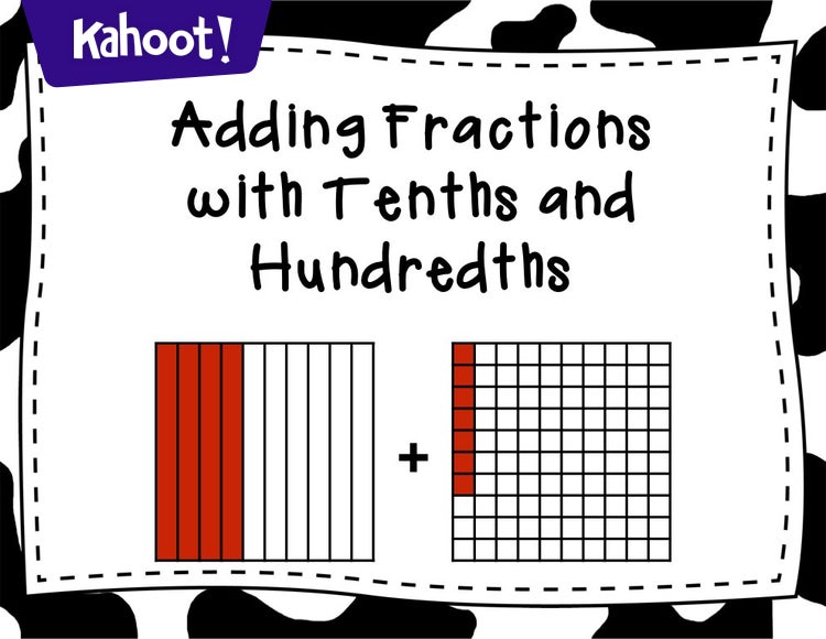 Adding Fractions w/ 10ths/100ths - Kahoot! Quiz