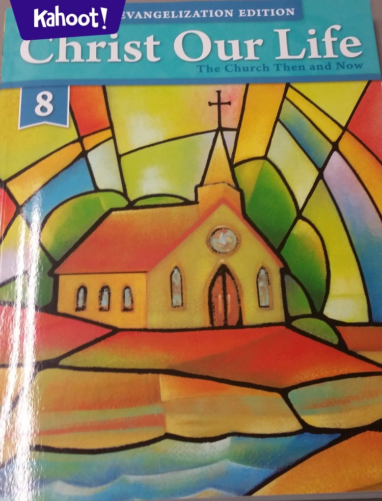 Christ Our Life - Grade 8 - Ch.'s 6 & 7 - Kahoot! Quiz