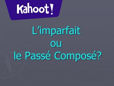 Imparfait vs. Passé Composé - Kahoot! Quiz