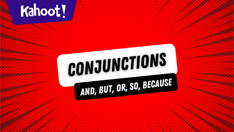 Conjunctions: AND, BUT, BECAUSE, OR and SO - Kahoot! Quiz
