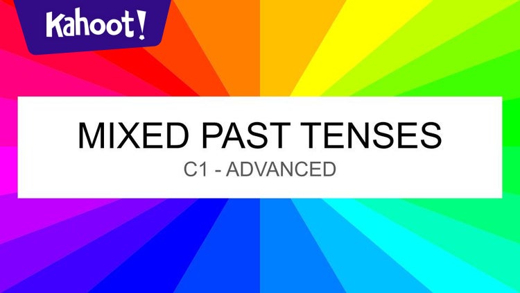 Mixed Past Tenses (C1) - Kahoot! Quiz