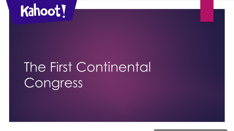 First Continental Congress-Unit 1 - Kahoot! Quiz