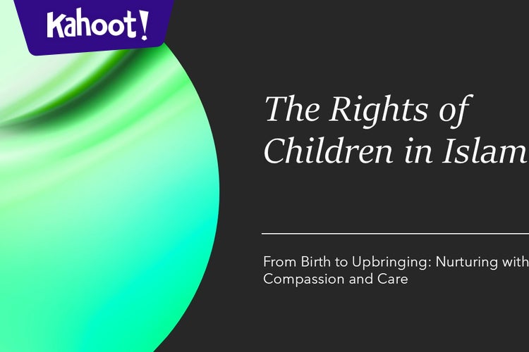 The Rights of Children in Islam - Kahoot! Quiz
