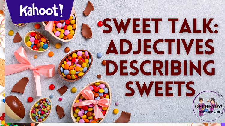 Sweet Talk: Adjectives describing sweets - Kahoot! Quiz