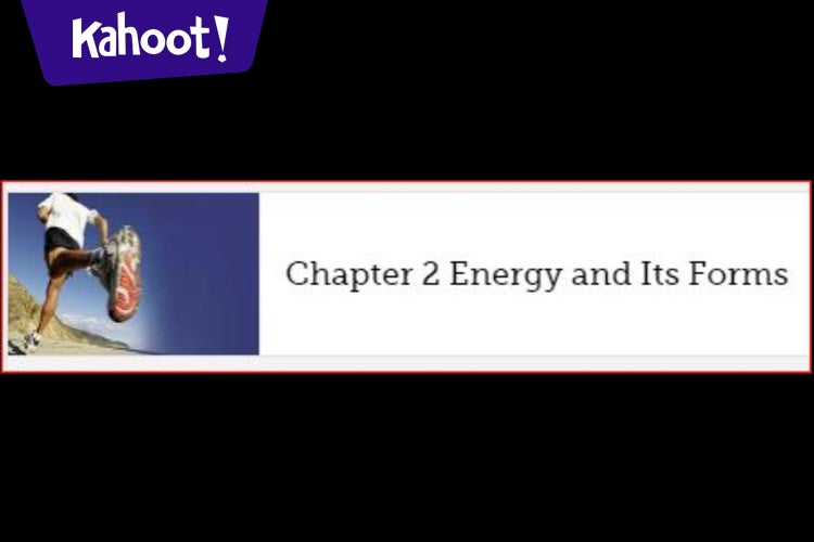 Chapter 2 Energy and Its Forms Vocabulary Lesson 1-6 - Kahoot! Quiz