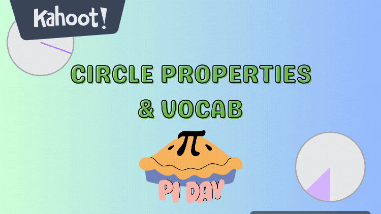 Circle Properties & Vocab - WITH PI / PIE FUN - Kahoot! Quiz
