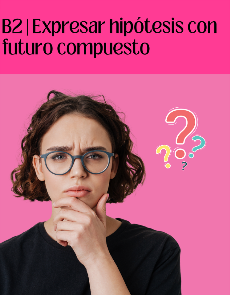 B2 | Hipótesis: Uso de futuro compuesto - Kahoot! Course