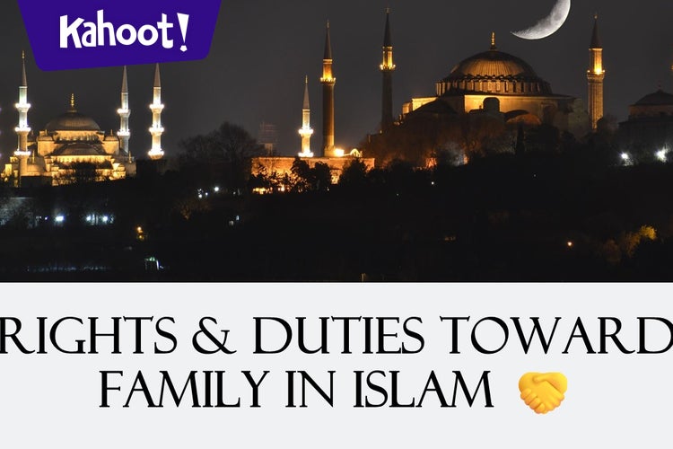 Rights & Duties Toward Family in Islam - Kahoot! Quiz