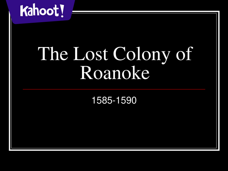 Lost Colony of Roanoke-Unit 1 - Kahoot! Quiz