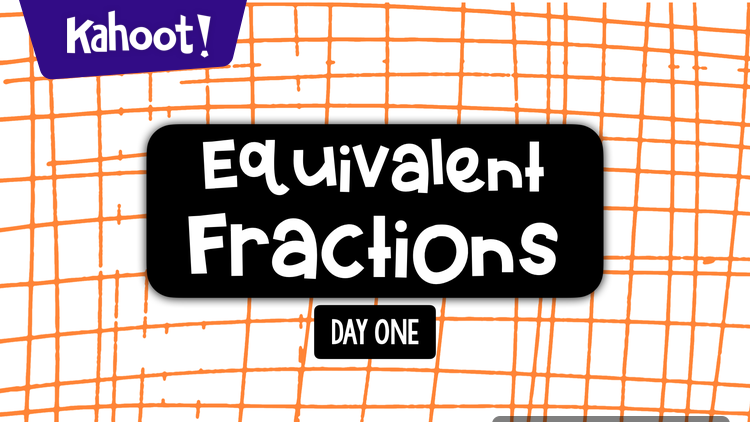 Equivalent Fractions - Day 1 - Kahoot! Quiz