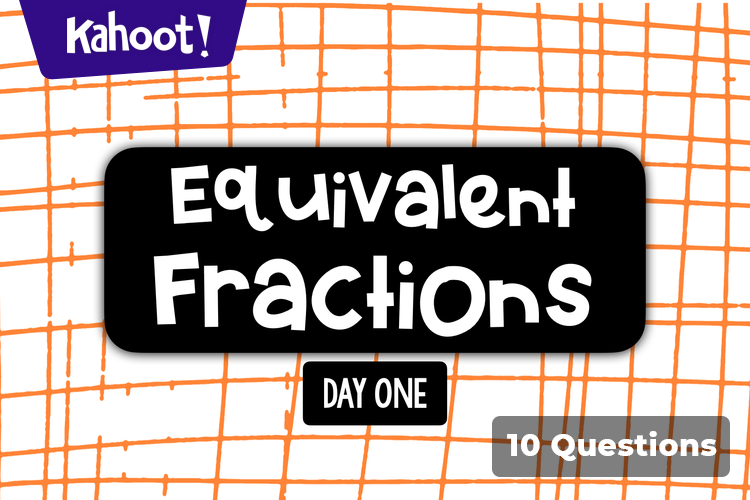 Equivalent Fractions - Day 1 - Kahoot! Quiz