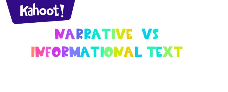 Narrative vs Informational Texts - Kahoot! Quiz