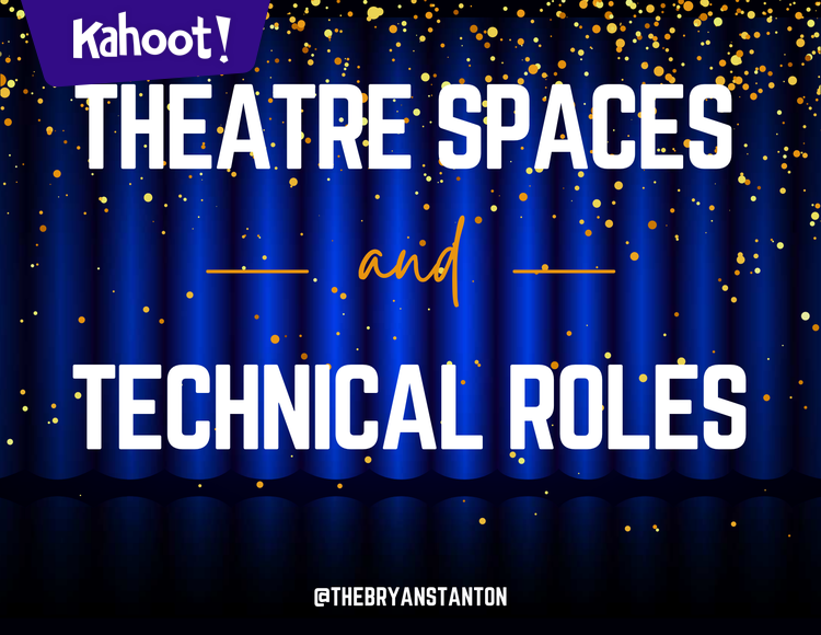 Theatre Spaces and Roles in Technical Theatre - Kahoot! Quiz