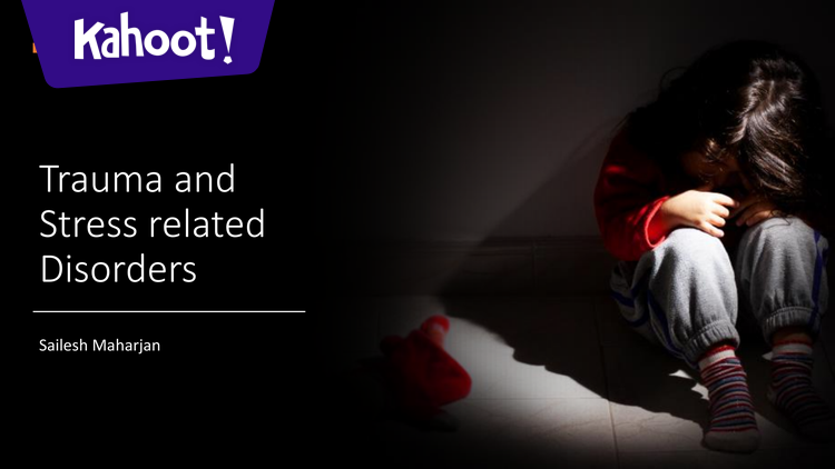 Ch 12 Trauma and Stress Related Disorders - Kahoot! Quiz