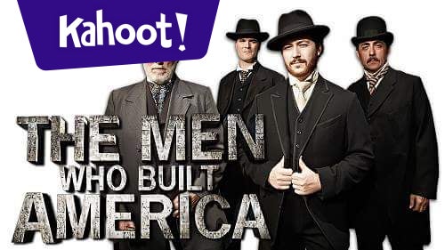 The Men Who Built America - Episode 3 - Kahoot! Quiz