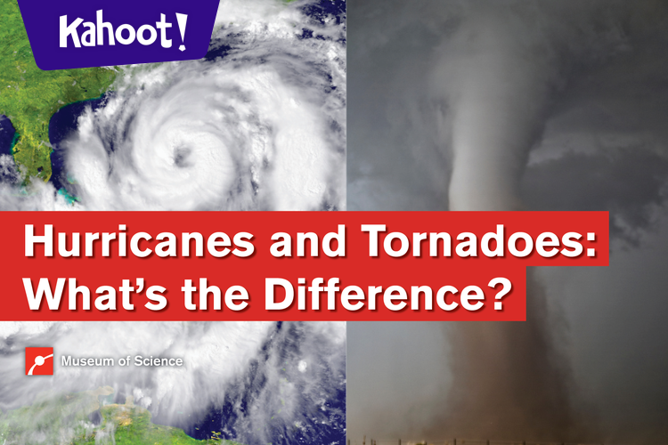 Hurricanes and Tornadoes: What's the Difference? - Kahoot! Quiz