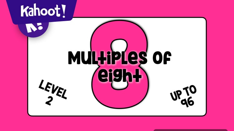 Multiples of eight (8) - Level 2 (up to 96) - Kahoot! Quiz