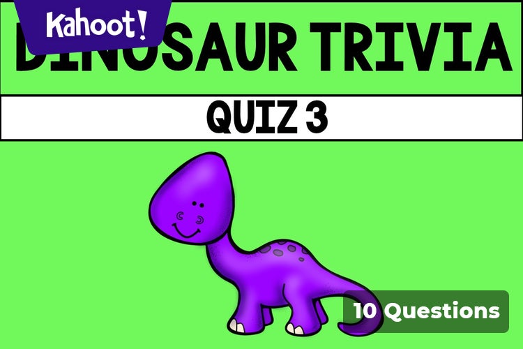 Dinosaur Trivia (Set 3) - Kahoot! Quiz