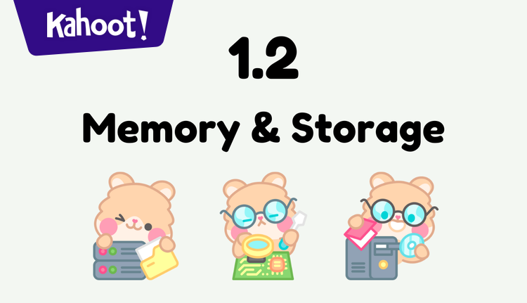 1.2 Memory and Storage - Kahoot! Quiz