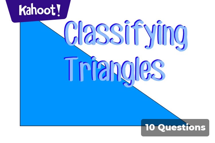 Classifying Triangles - Kahoot! Quiz