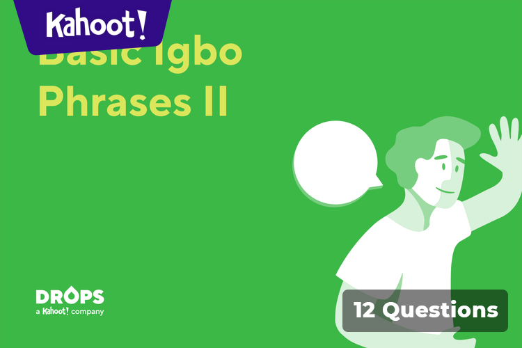 Basic Igbo Phrases II - Kahoot! Quiz