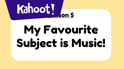My Favourite Subject is Music! - Kahoot! Quiz