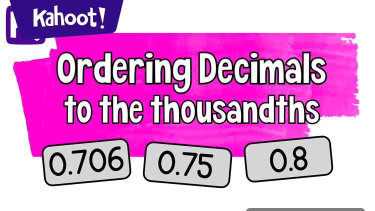 Ordering Decimals to the Thousandths Place (Jumble) - Kahoot! Quiz