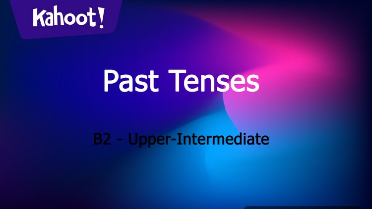 Past Tenses (B2) - Kahoot! Quiz