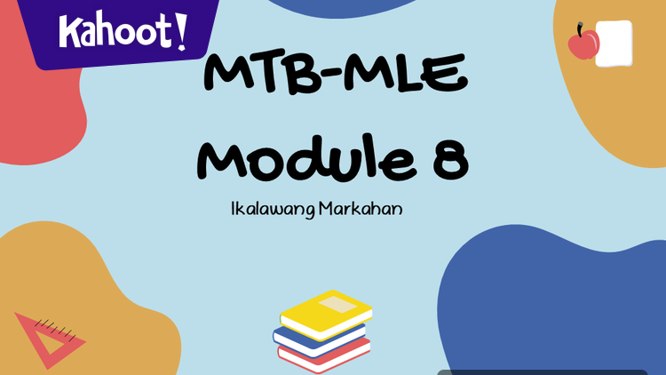 MTB: Module 8 Panapos na pagsusulit - Kahoot! Quiz
