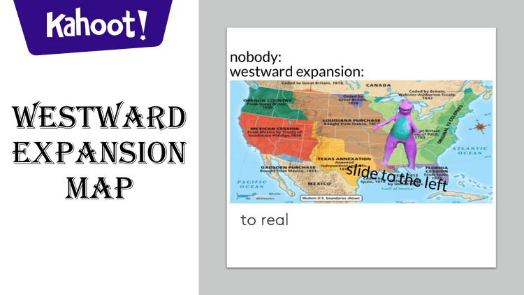 Westward Expansion MAP!!! - Kahoot! Quiz