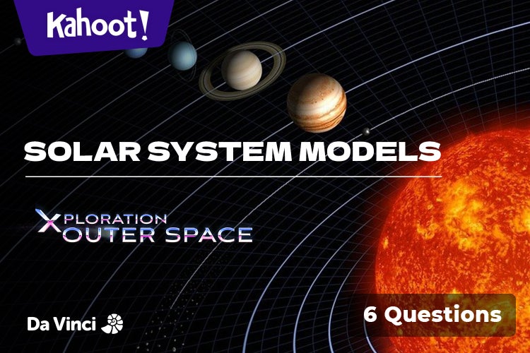 Solar System Models - Kahoot! Quiz