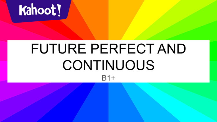 Future perfect and continuous - Kahoot! Quiz
