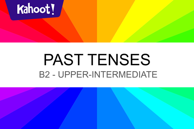 Past tenses (B2) - Kahoot! Quiz