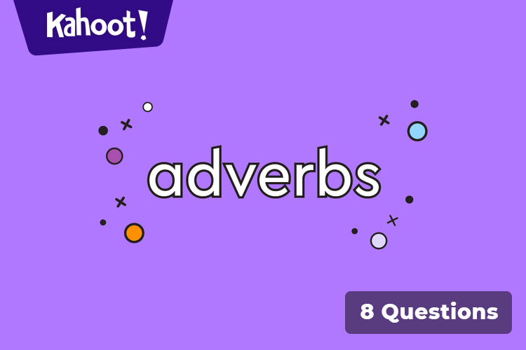 Adverbs & Adverbial Clauses - Kahoot! Quiz