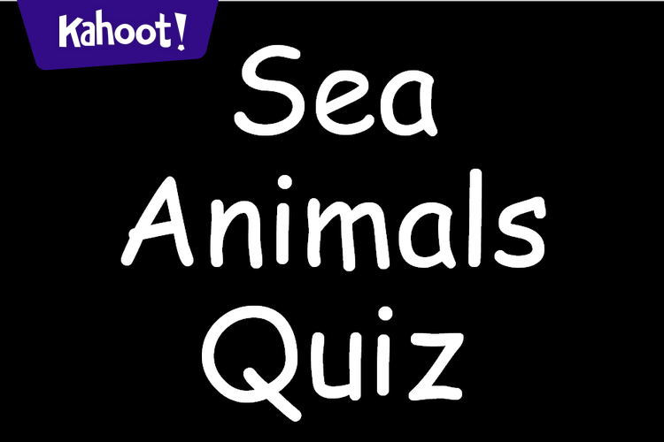 Sea Animals - Kahoot! Quiz