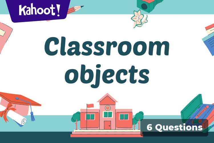 Classroom objects - Kahoot! Quiz
